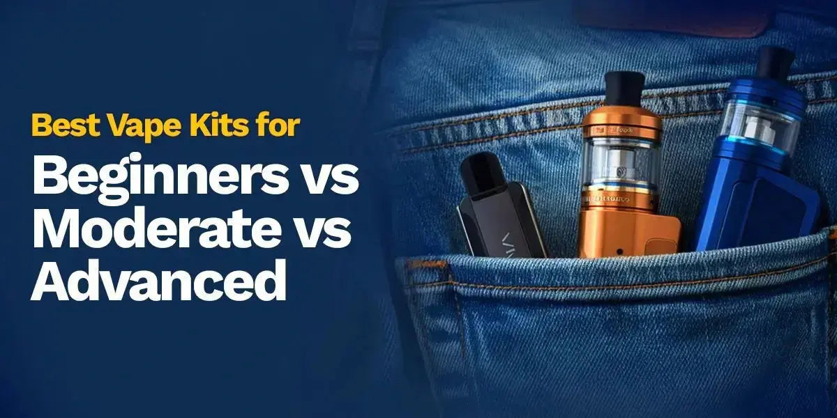 Best Vape Kits for Beginners vs Moderate vs Advanced